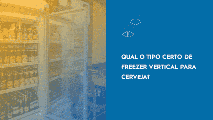 Qual o tipo certo de freezer vertical para cerveja? | Blog Dufrio