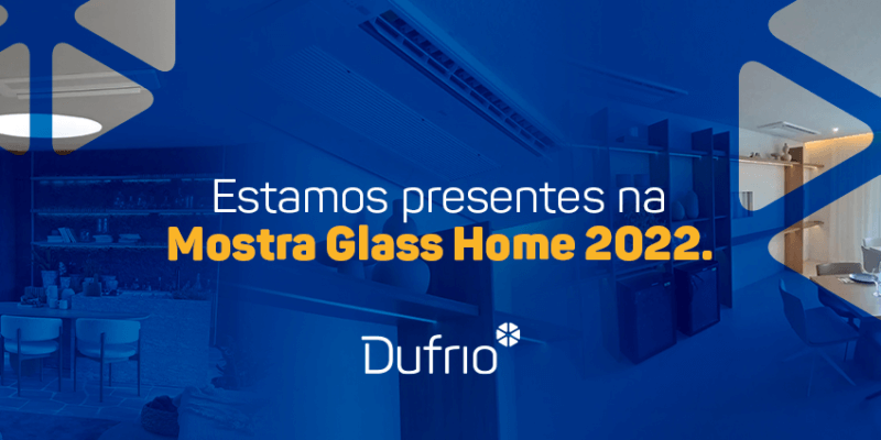 Dufrio na Mostra Glass 2022: venha nos visitar | Blog Dufrio